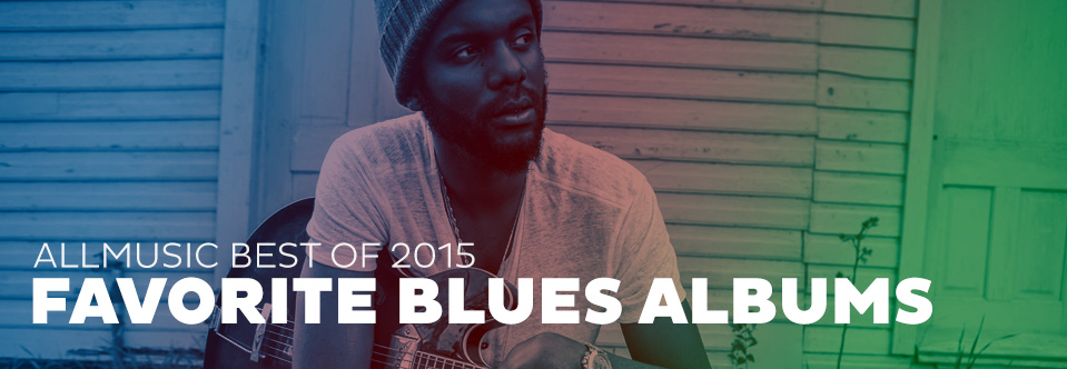 Favorite Blues Albums | AllMusic 2015 in Review