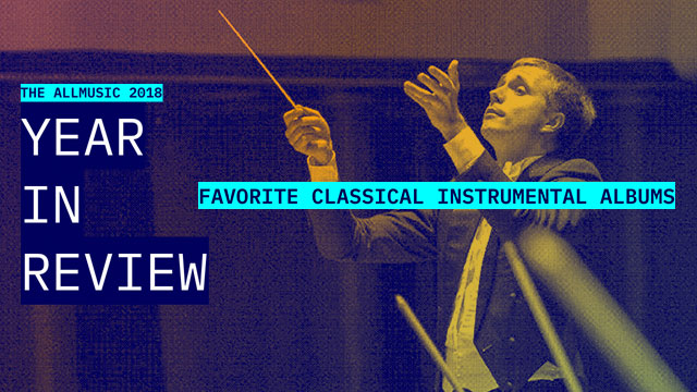 Favorite Classical Instrumental Albums | AllMusic 2018 in Review
