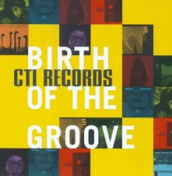 Various Artists - CTI Records: The Birth of Groove Album Reviews, Songs ...