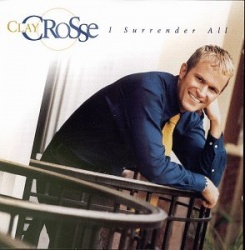 Clay Crosse - I Surrender All: The Clay Crosse Collection, Vol. 1 Album ...