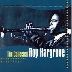 Roy Hargrove Collected Roy Hargrove Album Reviews Songs More