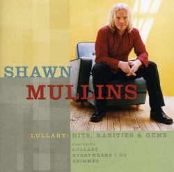 Shawn Mullins - Lullaby: Hits, Rarities & Gems Album Reviews, Songs ...