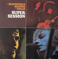 Super Session - Al Kooper, Mike Bloomfield, Stephen Stills | Release ...