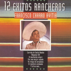 Francisco Charro Avitia - 12 Exitos Rancheros Album Reviews, Songs ...