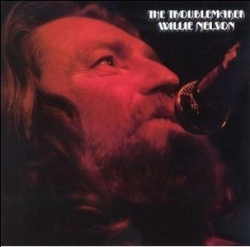 Willie Nelson The Troublemaker Album Reviews, Songs & More | AllMusic