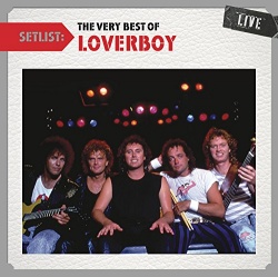 Loverboy - Setlist: The Very Best of Loverboy Live Album Reviews, Songs ...