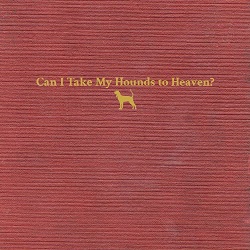 Tyler Childers - Can I Take My Hounds to Heaven? Album Reviews, Songs ...