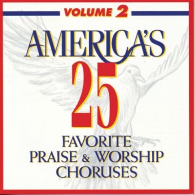 Various Artists - America's 25 Favorite Praise & Worship Choruses, Vol ...