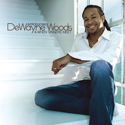DeWayne Woods - Introducing DeWayne Woods & When Singers Meet Album ...