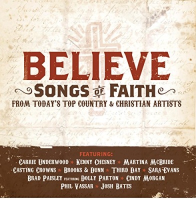 Various Artists - Believe: Songs Of Faith From Today's Top Country ...