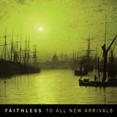 Faithless - To All New Arrivals Album Reviews, Songs & More | AllMusic