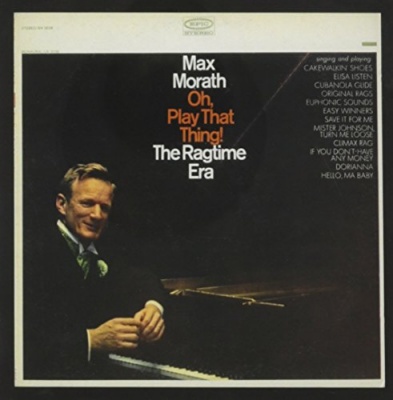 Max Morath - Oh, Play That Thing!: The Ragtime Era Album Reviews, Songs ...