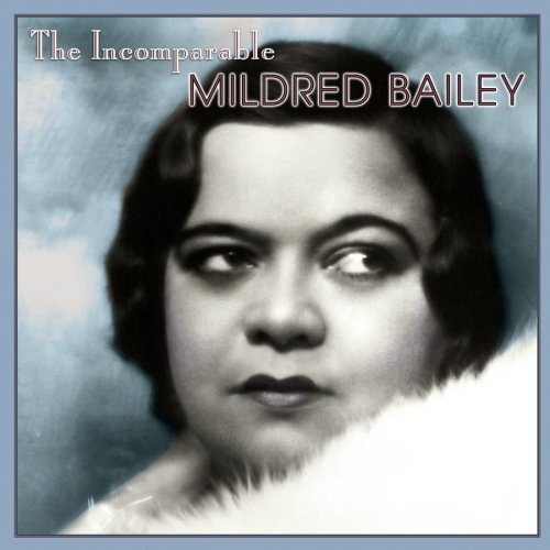 The Incomparable Mildred Bailey - Mildred Bailey | Songs, Reviews ...