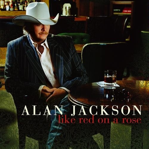 Like Red on a Rose - Alan Jackson | Songs, Reviews, Credits | AllMusic
