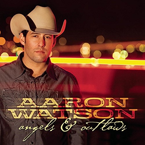 Angels & Outlaws - Aaron Watson | Songs, Reviews, Credits | AllMusic