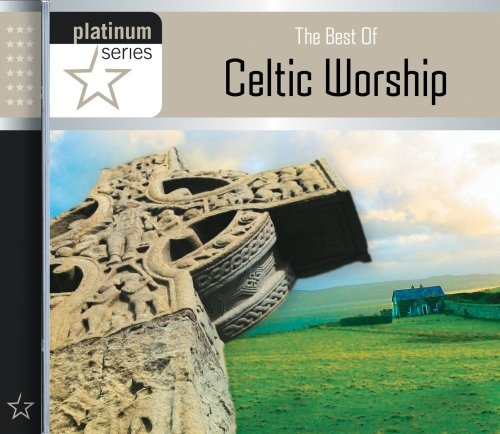 The Best of Celtic Worship: Platinum Series - Various Artists | Songs ...