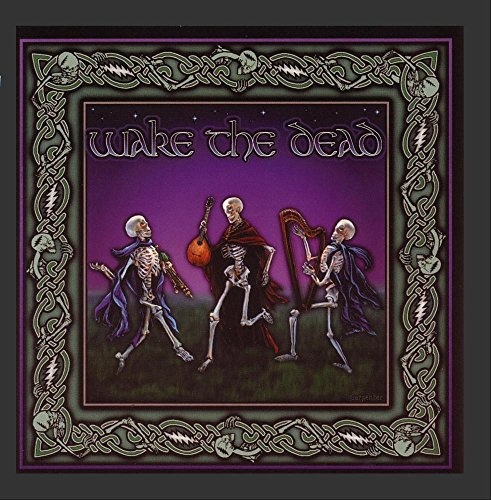 Wake the Dead: A Celtic Celebration of the Songs of the Grateful Dead ...