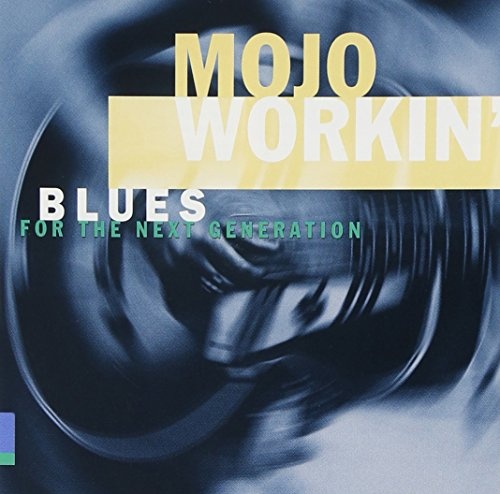Various Artists - Mojo Workin': Blues for the Next Generation Album ...