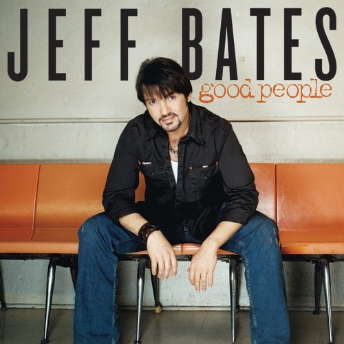Good People - Jeff Bates | Songs, Reviews, Credits | AllMusic