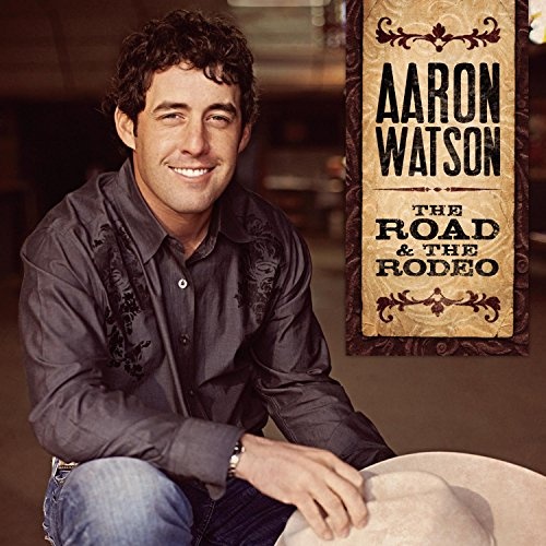 The Road & the Rodeo - Aaron Watson | Songs, Reviews, Credits | AllMusic