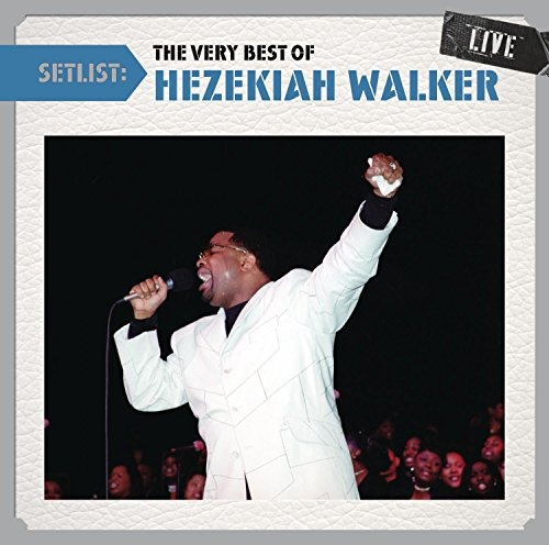 Hezekiah Walker - Setlist: The Very Best of Hezekiah Walker Live Album ...