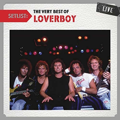 Loverboy - Setlist: The Very Best of Loverboy Live Album Reviews, Songs ...