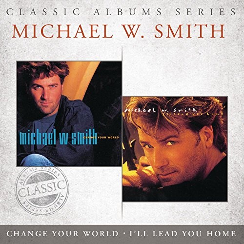 Classic Albums Series: Change Your World/I'll Lead You Home - Michael W ...