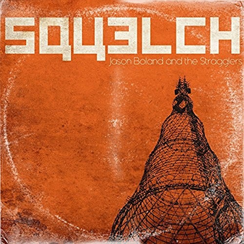 Squelch - Jason Boland & the Stragglers | Songs, Reviews, Credits ...