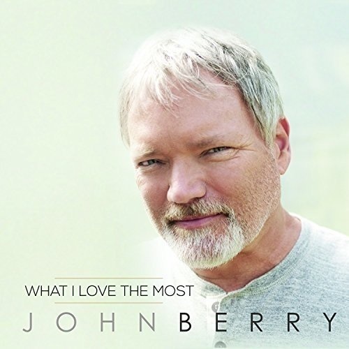 What I Love the Most - John Berry | Songs, Reviews, Credits | AllMusic