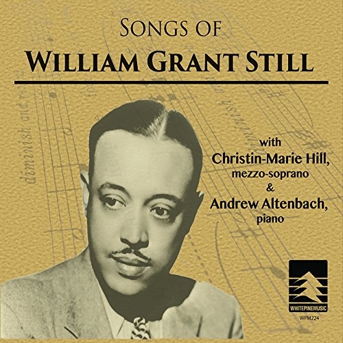 Songs of William Grant Still - Andrew Altenbach, Christin-Marie Hill ...