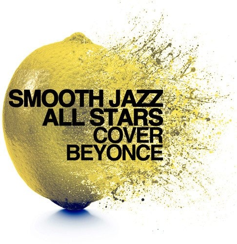 Smooth Jazz All Stars Cover Beyonce - The Smooth Jazz All Stars | User Reviews | AllMusic